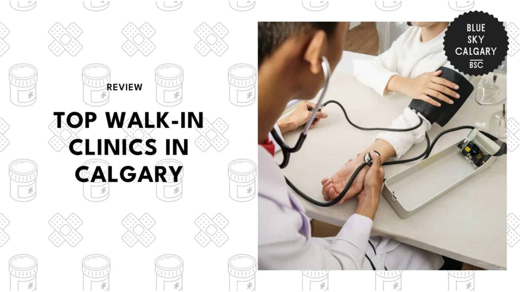 5 Calgary Walk-in Clinics I Wouldn’t Hesitate to Go To [2026]
